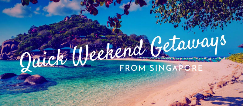 Quick Weekend Getaways from Singapore | HL Assurance